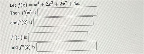 Solved Let F X X4 2x3 2x2 4x Then F X ﻿is And F 2 ﻿is