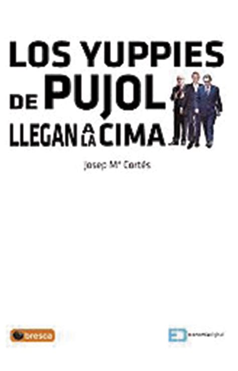 Los Yuppies De Pujol Llegan A La Cima Los Otros Hijos De Pujol