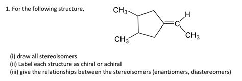 SOLVED: 1. For the following structure, CH3 - H CH3 CH3 draw all stereoisomers (ii) Label each ...