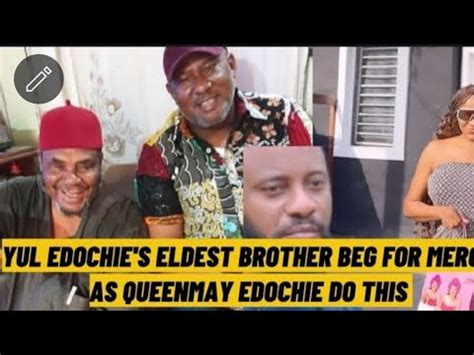 YUL EDOCHIE S ELDEST BROTHER LEO EDOCHIE BEG FOR MERCY AS QUEENMAY