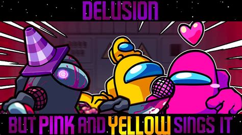 Delusion But Pink And Yellow Sings It Fnf Vs Impostor V4 Cover Youtube
