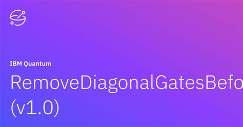 Removediagonalgatesbeforemeasure V10 Ibm Quantum Documentation