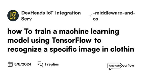 How To Train A Machine Learning Model Using Tensorflow To Recognize A Specific Image In Clothin