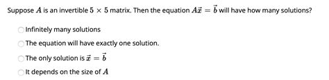 solved suppose a is an invertible 5 x 5 matrix then the