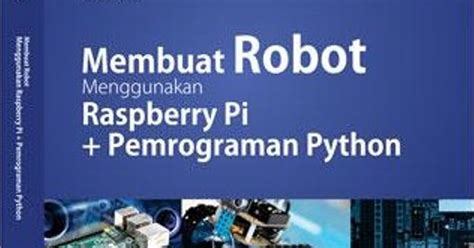 Buku Membuat Robot Menggunakan Raspberry Pi Pemrograman Python
