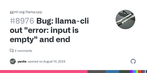 Bug Llama Cli Out Error Input Is Empty And End · Issue 8976 · Ggml Orgllamacpp · Github
