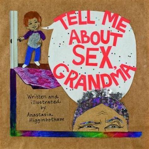 Tell Me About Sex Grandma Anastasia Higginbotham 9781558614192