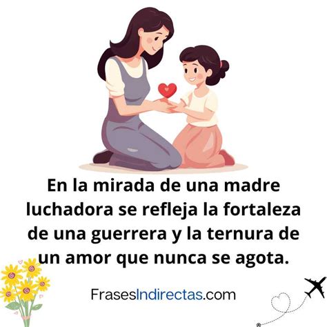 Frases Para Una Madre Luchadora Y Valiente Que Inspiran Fuerza Y Amor