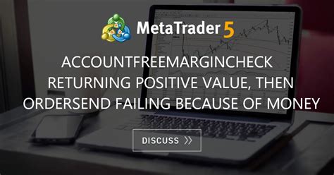 Accountfreemargincheck Returning Positive Value Then Ordersend Failing