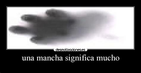 Una Mancha Significa Mucho Desmotivaciones