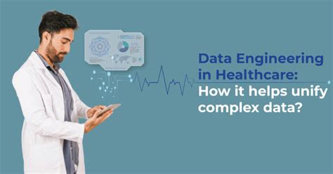 Data Engineering in Healthcare: How it helps unify complex data?