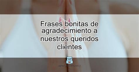 Frases Bonitas De Agradecimiento A Nuestros Queridos Clientes