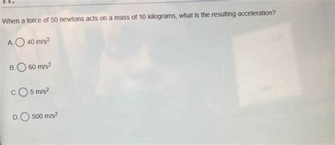 Solved When A Force Of 50 Newtons Acts On A Mass Of 10 Kilograms What