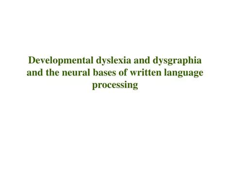 Ppt Developmental Dyslexia And Dysgraphia And The Neural Bases Of