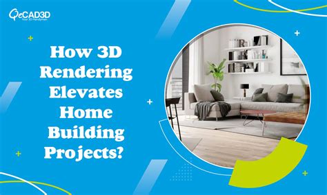 How 3d Rendering Elevates Home Building Projects