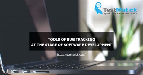 Tools Of Bug Tracking At The Stage Of Software Development Testmatick