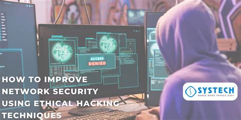 How To Improve Network Security Using Ethical Hacking Techniques