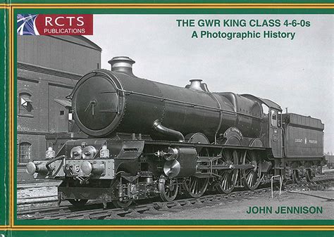 The Gwr King Class 4 6 0s A Photographic History Rcts Platform 5