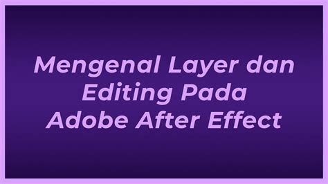 PART 2 Mengenal Apa Itu Layer Dan Editing Pada Adobe After Effect