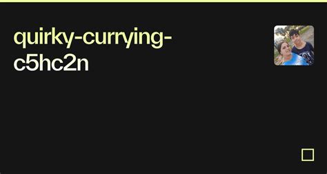 Quirky Currying C Hc N Codesandbox
