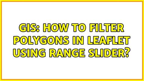 Gis How To Filter Polygons In Leaflet Using Range Slider Youtube