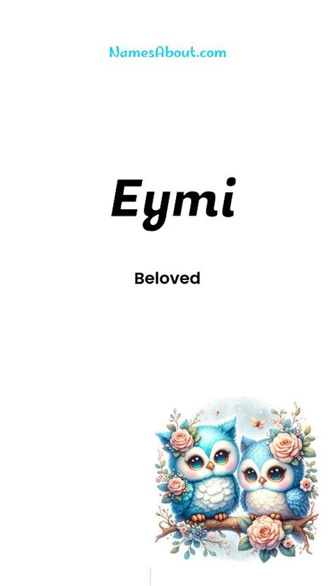 Eymi Name Meaning And Origins Nicknames Sibling Ideas