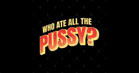 Who Ate All The Pussy Who Ate All The Pussy Sticker Teepublic