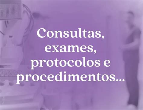 Consultas Exames Protocolos E Procedimentos