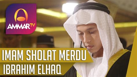 IMAM SHOLAT MERDU SURAH AL FATIHA AL AHQAF IBRAHIM ELHAQ YouTube