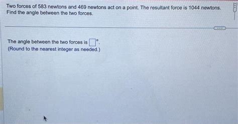 Solved Two Forces Of 583 Newtons And 469 Newtons Act On A