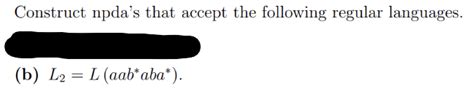 Solved Construct Npda S That Accept The Following Regular Chegg