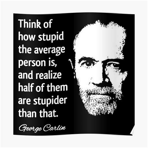 George Carlin Stupid People Quote Design Poster For Sale By