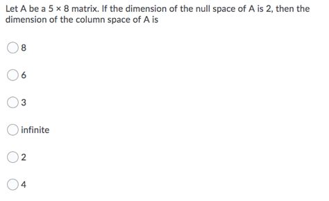 solved let a be a 5 x 8 matrix if the dimension of the null