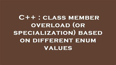 C Class Member Overload Or Specialization Based On Different Enum