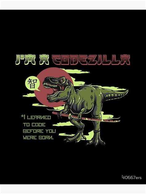 Codezilla Im A Programming Dinosaur Poster By 40667ers Redbubble