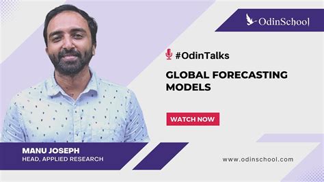 Global Forecasting Models Odintalks By Manu Joseph Odinschool