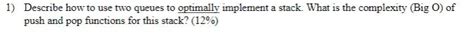 Solved 1 Describe How To Use Two Queues To Optimally