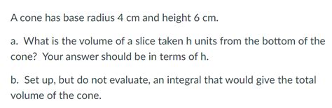 Solved A Cone Has Base Radius 4 Cm And Height 6 Cm A What