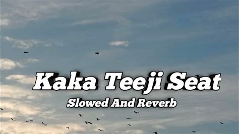 Kaka Teeji Seat Slowed And Reverb Punjabi Song Youtube