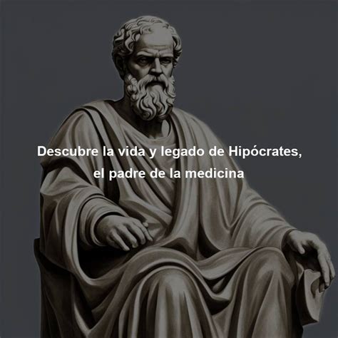 Descubre la vida y legado de Hipócrates el padre de la medicina