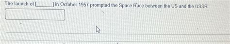Solved The Launch Of ﻿in October 1957 ﻿prompted The Space