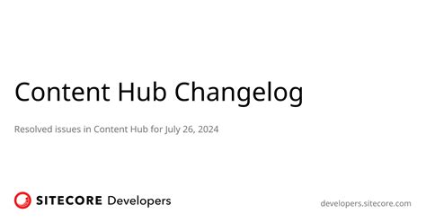 Resolved Issues In Content Hub For July 26 2024 Content Hub