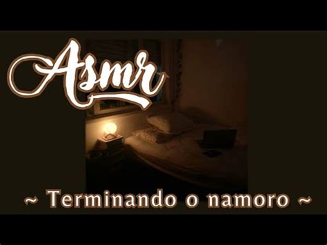 Asmr Terminando O Namoro YouTube