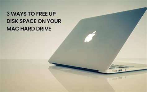 Ways To Free Up Disk Space On Your Mac Hard Drive Memory Clearance