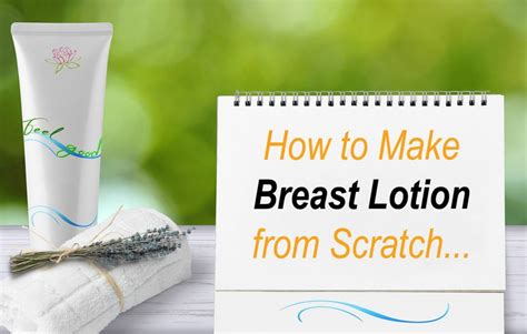 How To Make Your Own Herbal Breast Enlargement Lotion
