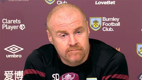 Sean Dyche Full Pre Match Press Conference Leicester V Burnley
