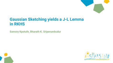 Samory Kpotufe Bharath K Sriperumbudur · Gaussian Sketching Yields A