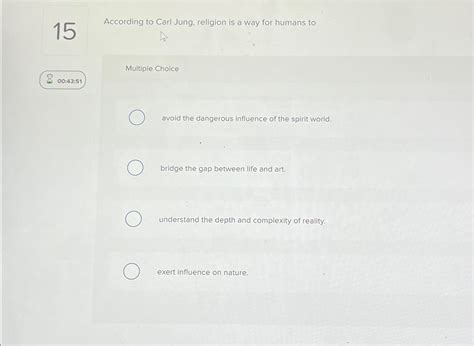 Solved 15according To Carl Jung Religion Is A Way For