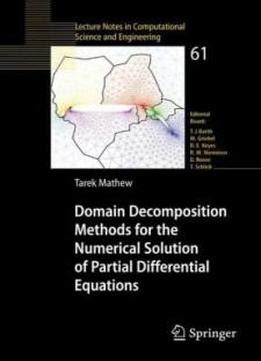 Domain Decomposition Methods For The Numerical Solution Of Partial Differential Equations