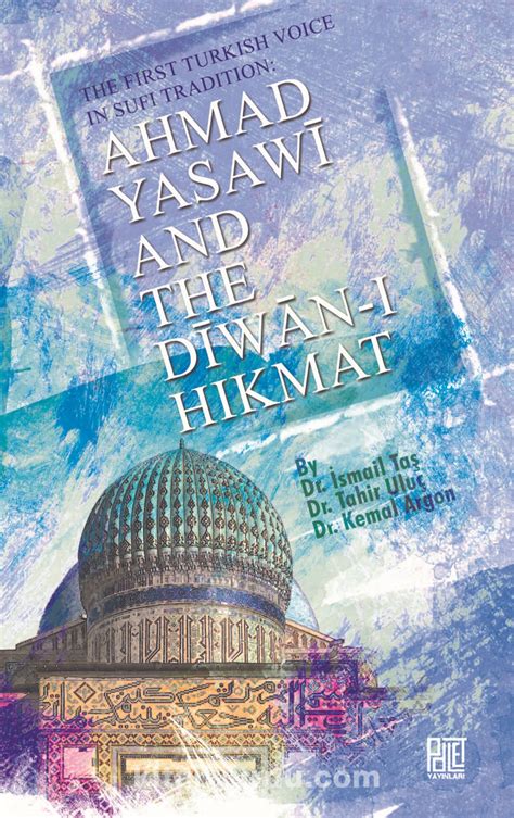 The First Turkish Voice In Sufi Tradition Ahmad Yasawi And The Diwan
